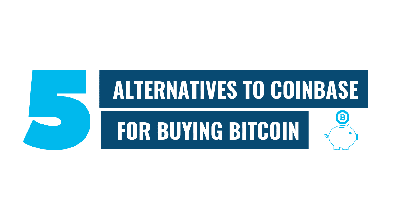 The 5 Best and Safest Alternatives to Coinbase for Buying Bitcoin and ...
