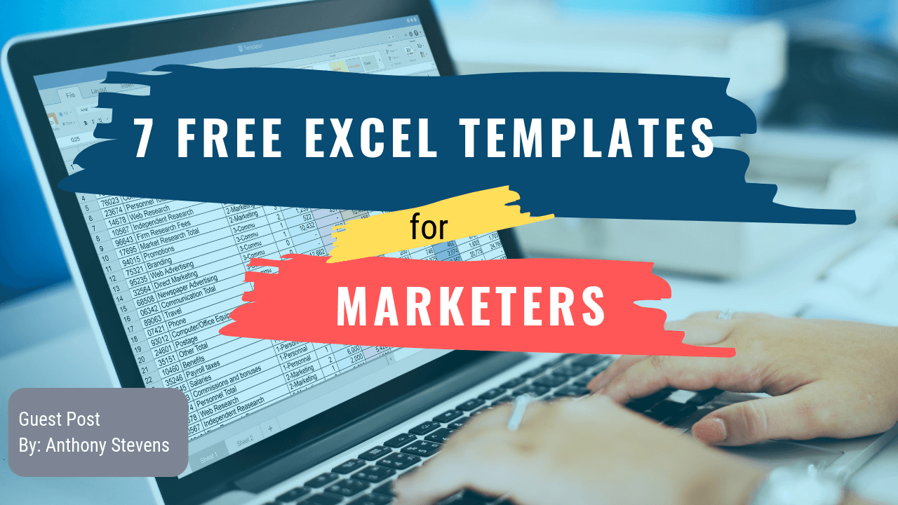 7 free excel templates for marketers and how to use them for epic results.