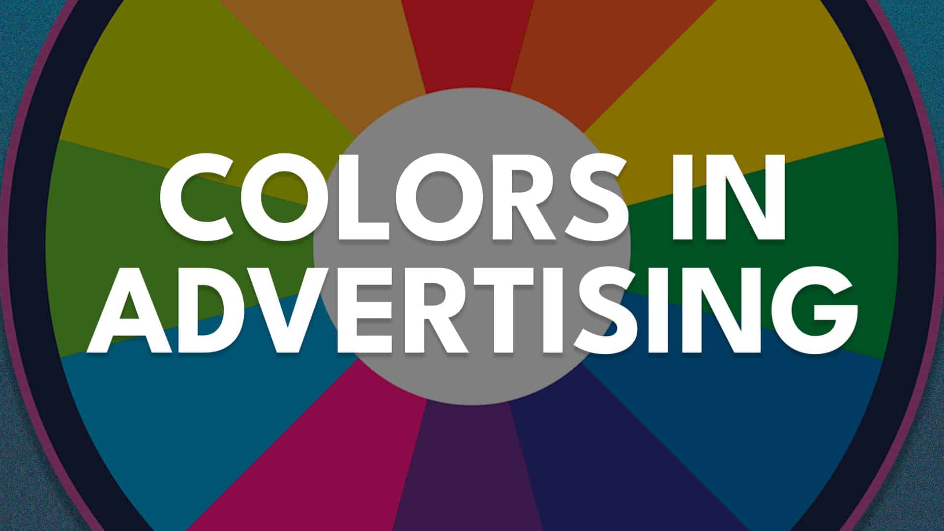 Colors in Advertising: What All Marketers Need to Know